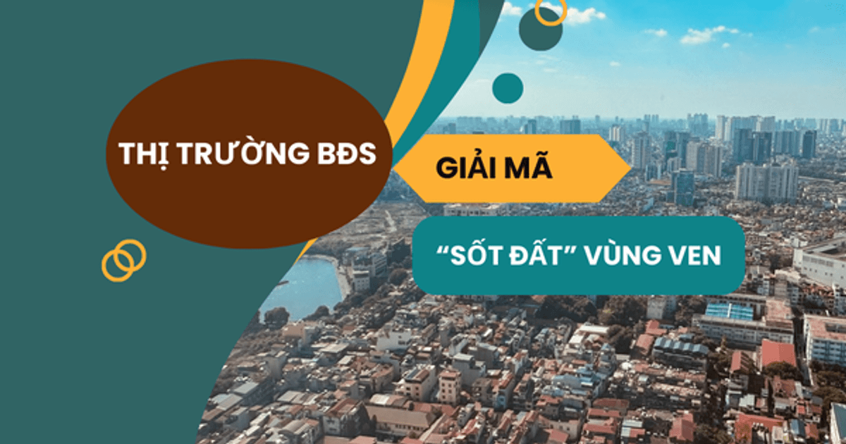 Giải mã 'cơn sốt' đất vùng ven: Đầu tư 'đón sóng' hay chạy theo 'bong ...